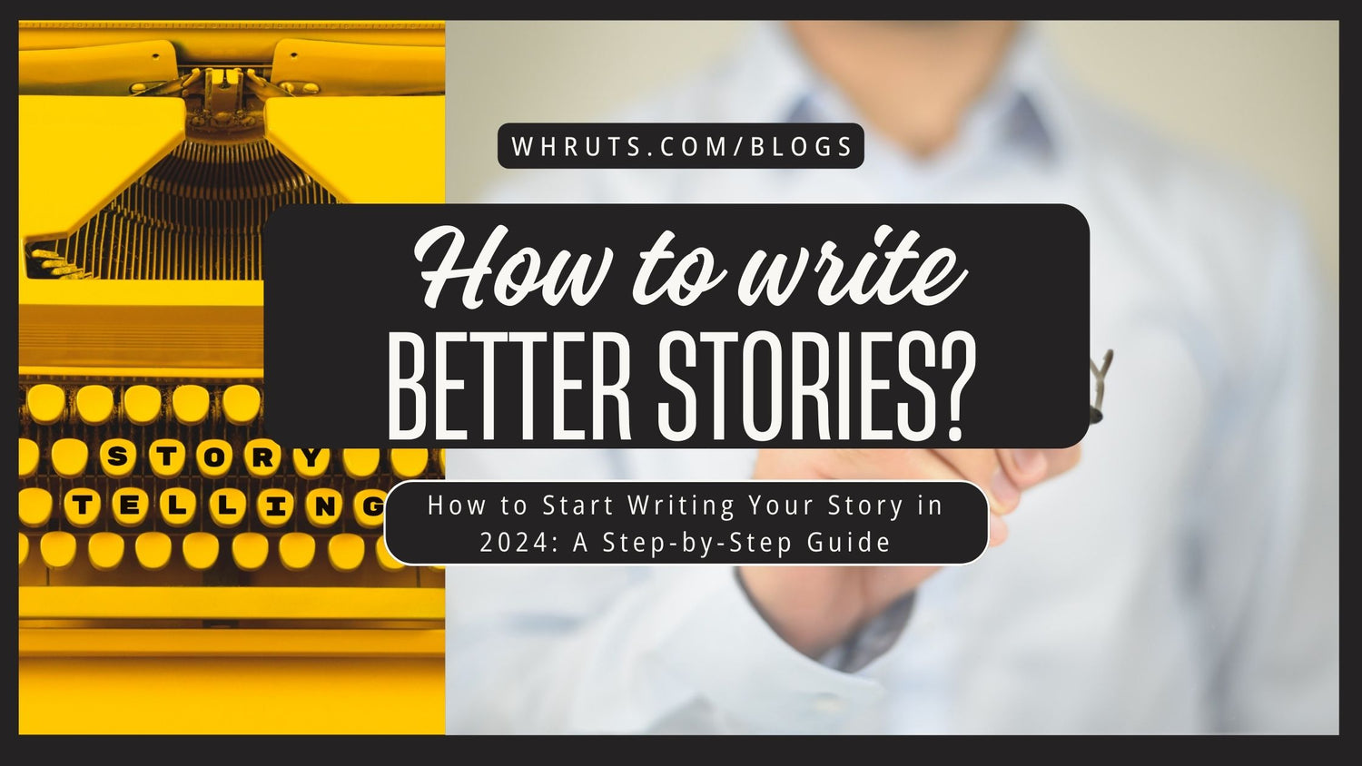 How to Start Writing Your Story in 2024: A Step-by-Step Guide – WHRUTS ...